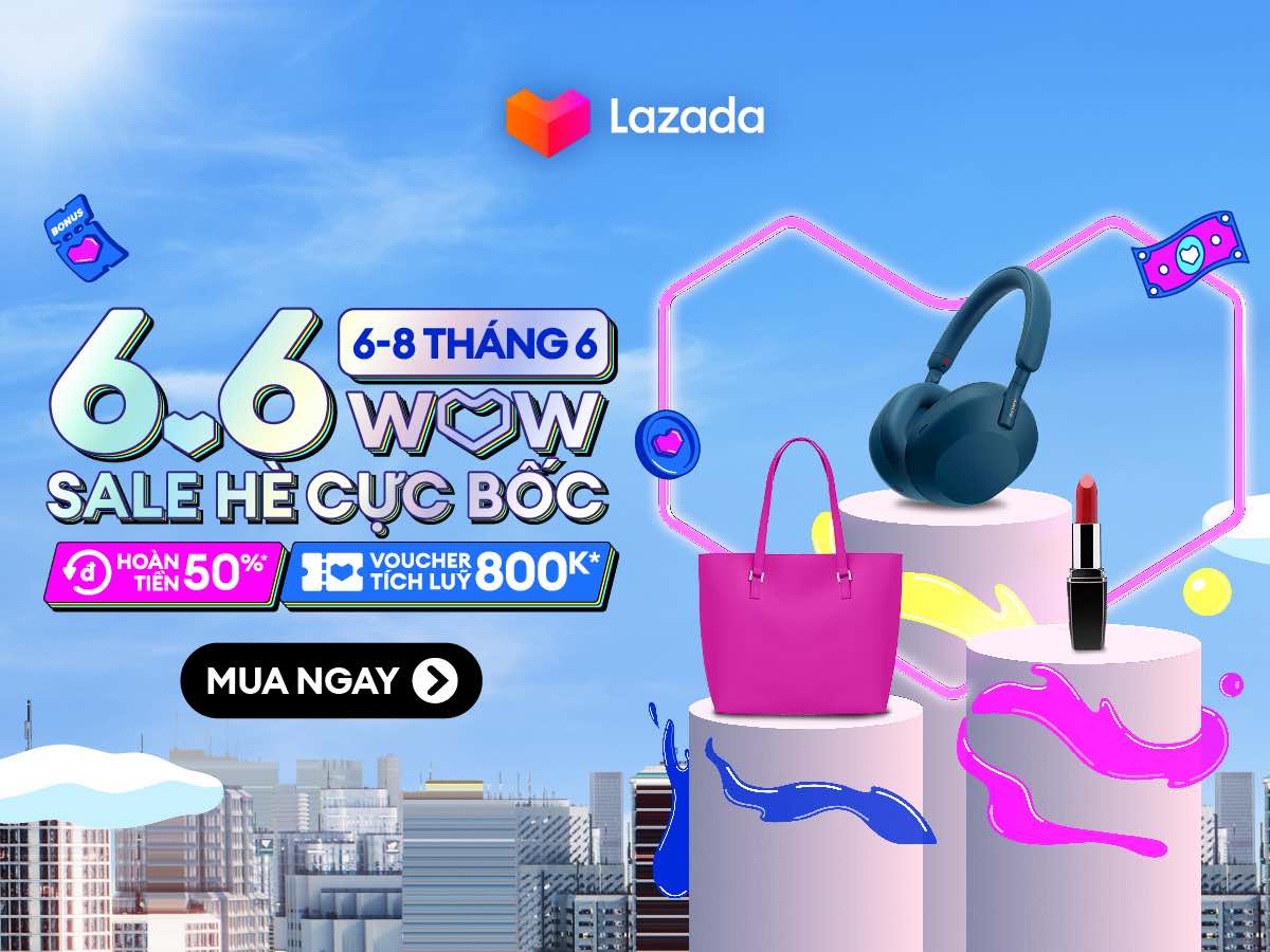 LAZADA 6.6 WOW! SALE HÈ CỰC BỐC - MGG.VN